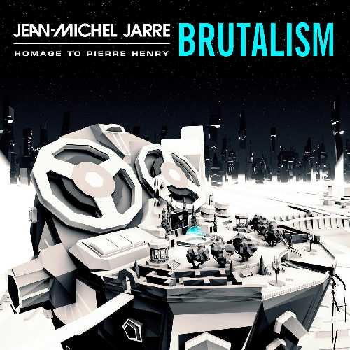JEAN-MICHEL JARRE: è uscito oggi in digitale “BRUTALISM”, il primo ... JEAN-MICHEL JARRE: è uscito oggi in digitale “BRUTALISM”, il primo ...